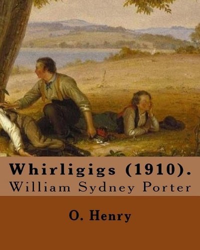 Whirligigs (1910). By: O. Henry (Short story collections): William ...
