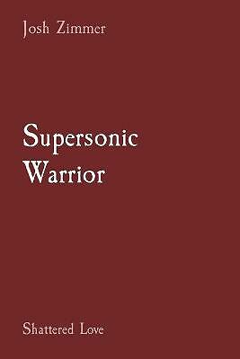 Supersonic Warrior: Shattered Love by Josh Zimmer (Paperback, 2021) for ...