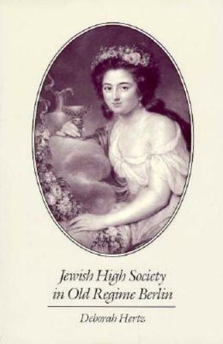 Jewish High Society in Old Regime Berlin by Deborah Hertz (1988 ...