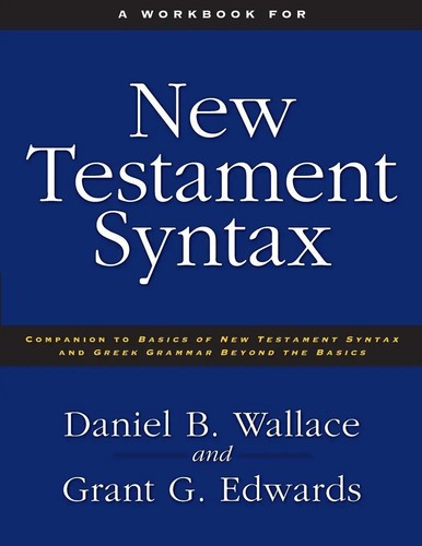 A Workbook for New Testament Syntax Daniel B. Wallace (u. a ...