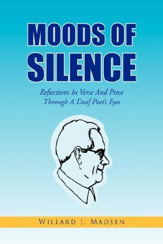 MOODS OF SILENCE: REFLECTIONS IN VERSE AND PROSE THROUGH A By Willard J ...
