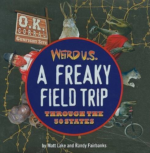 Weird US: A Freaky Field Trip Through the 50 States - Hardcover ...
