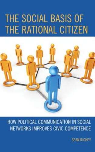 The Social Basis of the Rational Citizen: How Political Communication ...