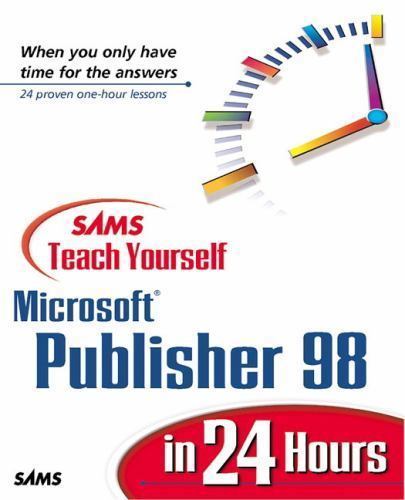 Teach Yourself Ser.: Sams Teach Yourself Microsoft Publisher 98 in 24 ...