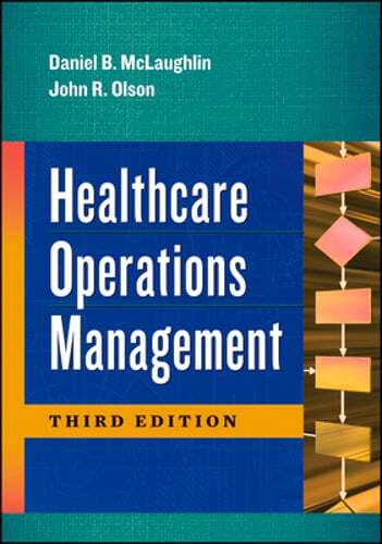 Healthcare Operations Management, Third Edition by Daniel McLaughlin ...