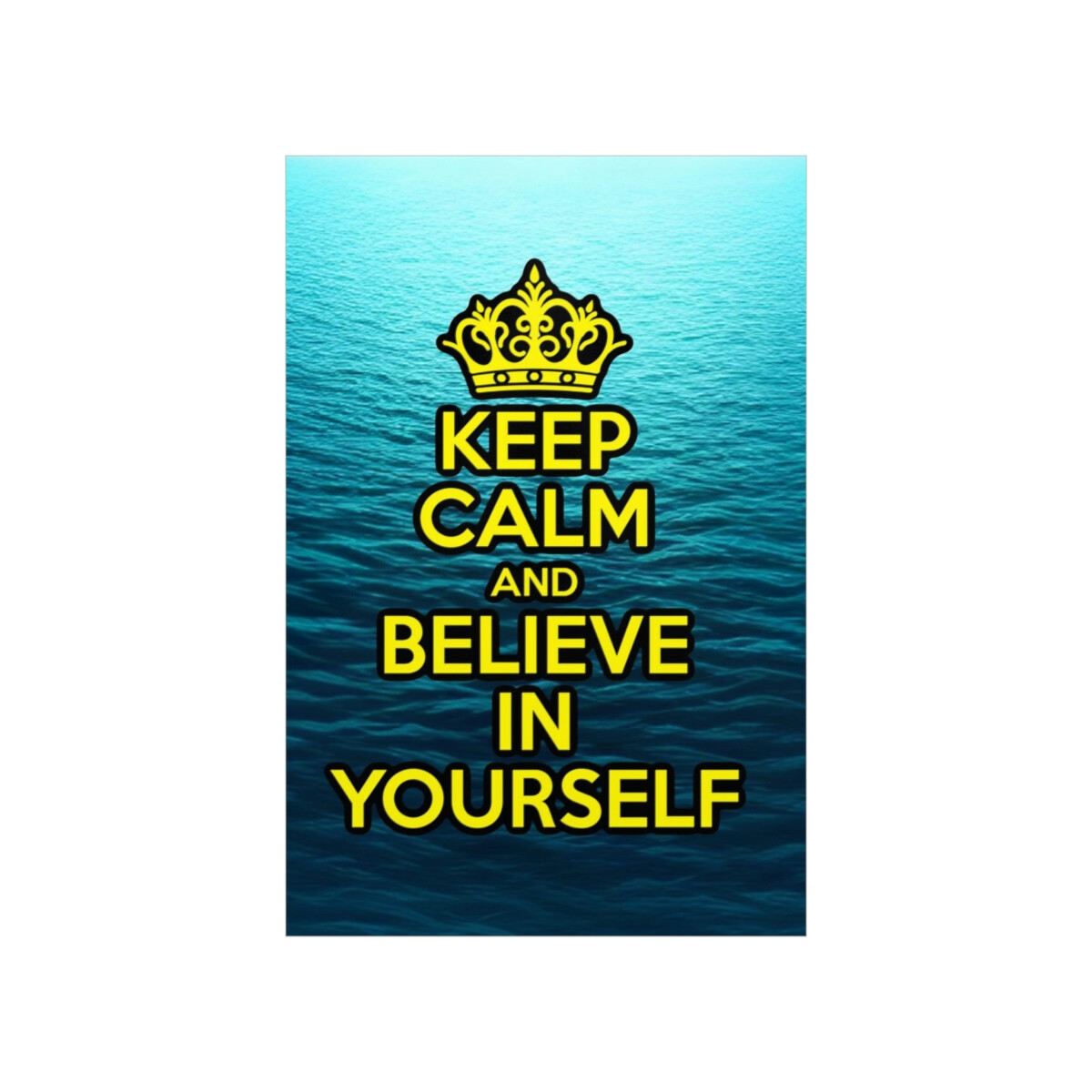 Keep Calm And Believe In Yourself