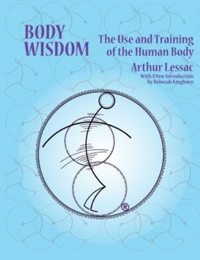 Body Wisdom: The Use And Training Of The Human Body 9780999616499| eBay
