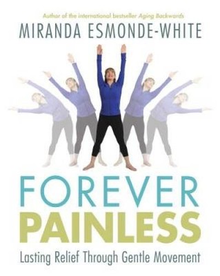 Forever Painless: Lasting Relief Through Gentle Movement - Hardcover ...