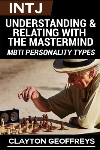 INTJ: Understanding & Relating with the Mastermind (MBTI Personal ...