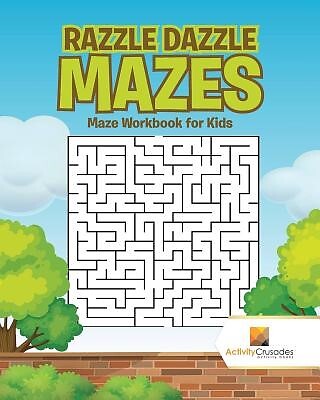 Razzle Dazzle Mazes: Maze Workbook for Kids by Activity Crusades ...