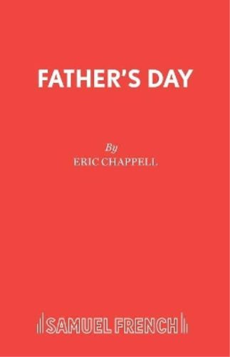 Eric Chappell Father's Day (Poche) French's Acting Editions ...