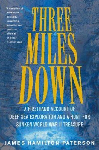 Three Miles Down : A Firsthand Account of Deep Sea Exploration and a ...