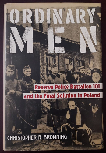 Ordinary Men : Reserve Police Battalion 101 and the Final Solution/1st ...