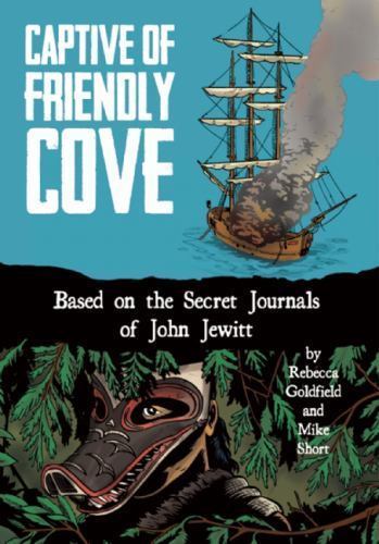 Captive of Friendly Cove : Based on the Secret Journals of John Jewitt ...