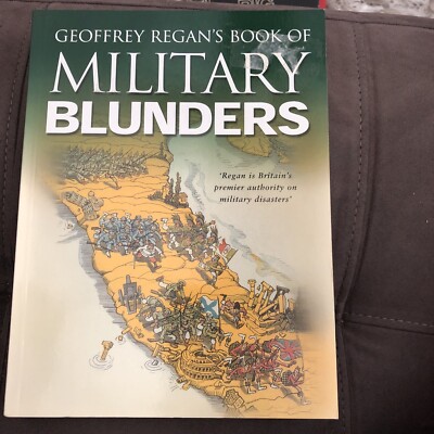 Geoffrey Regan's Book of Military Blunders by Geoffrey Regan (2004 ...