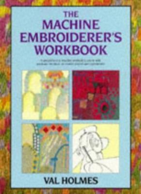 The Machine Embroiderer's Workbook By Val Holmes. 9780713479836 ...