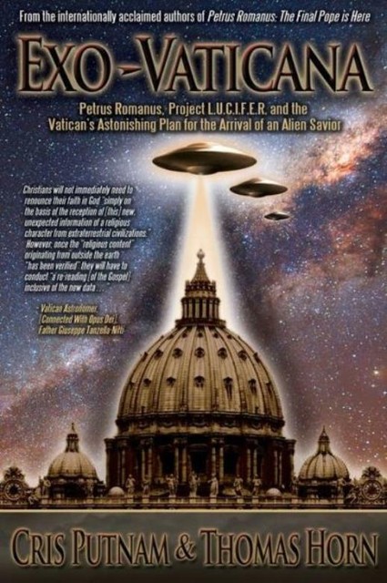 Exo-Vaticana : Petrus Romanus, Project LUCIFER, and the Vatican's ...