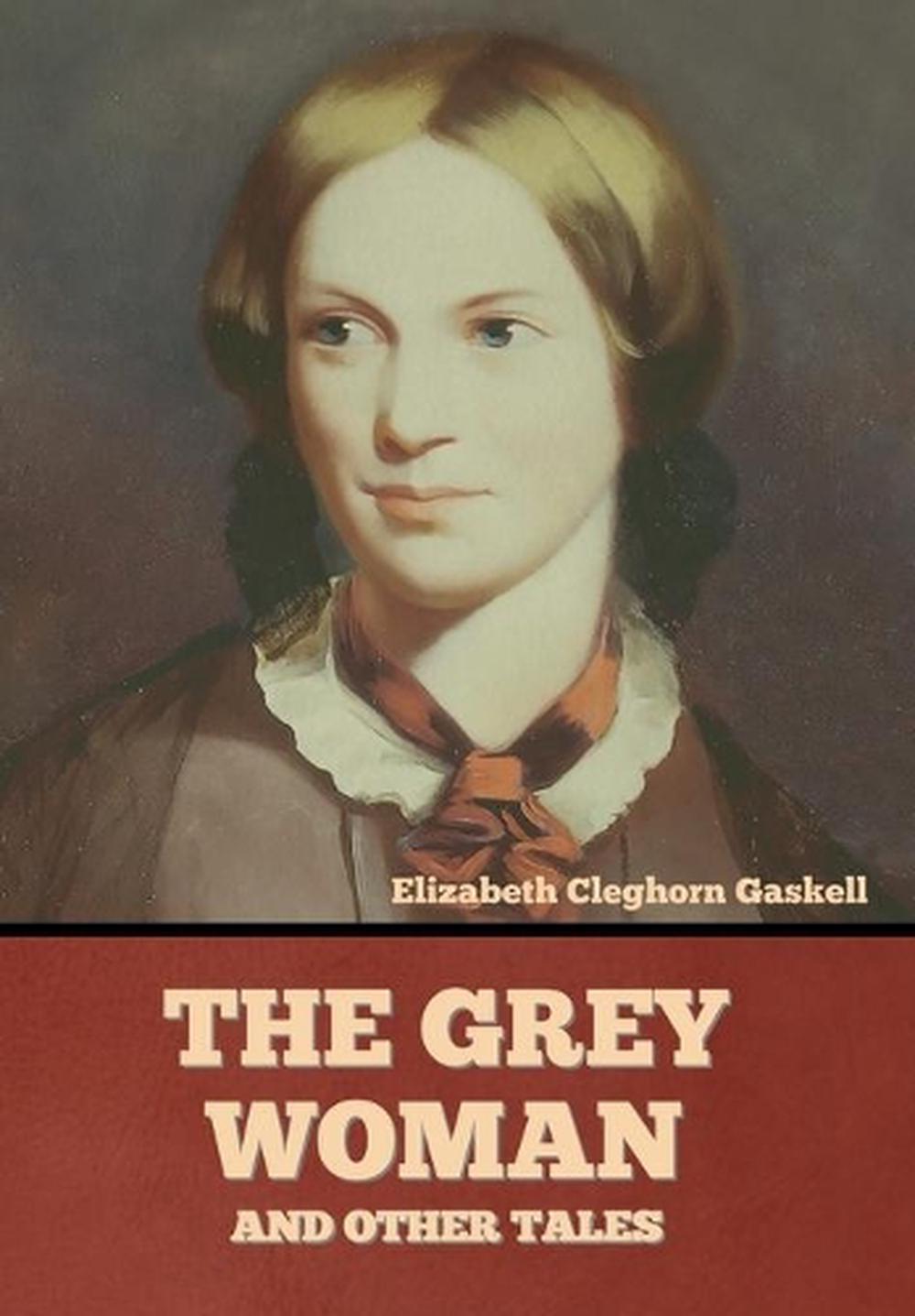 The Grey Woman and other Tales by Elizabeth Cleghorn Gaskell (English ...