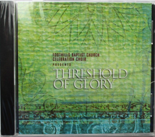 FOOTHILLS BAPTIST CHURCH CELEBRATION CHOIR THRESHOLD OF GLORY [NEW CD ...