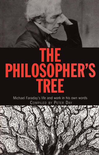 The Philosopher's Tree: Michael Faraday's Life and Work in His Own ...