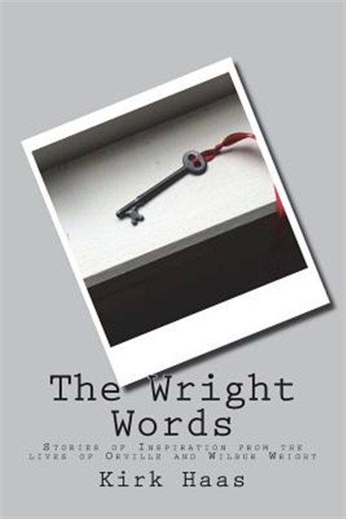 Wright Words : Stories of Inspiration from the Lives of Orville and ...