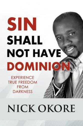 Sin Shall Not Have Dominion by Nicholas Okore (2012, Trade Paperback ...
