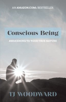 Conscious Being: Awakening to Your True Nature by Woodward, Tj ...