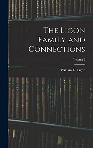 The Ligon Family and Connections; Volume 2 by William D. (William ...