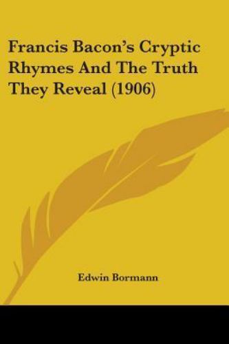 Francis Bacon's Cryptic Rhymes and the Truth They Reveal by Edwin ...