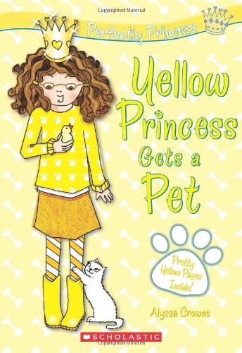 PERFECTLY PRINCESS #6: YELLOW PRINCESS GETS A PET By Alyssa Crowne ...