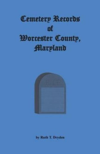 Cemetery Records of Worcester County, Maryland by Ruth T. Dryden (2009 ...