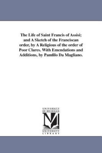 Life of Saint Francis of Assisi; and a Sketch of the Franciscan Order ...
