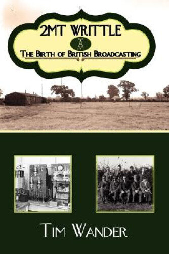2mt Writtle - The Birth of British Broadcasting by Wander, Tim ...