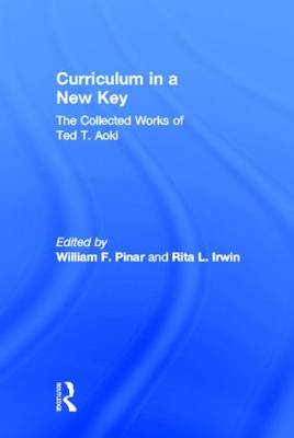 Curriculum in a New Key: The Collected Works of Ted T. Aoki by Ted T ...