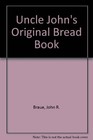 UNCLE JOHN'S ORIGINAL BREAD BOOK By John R. Braue - Hardcover ...