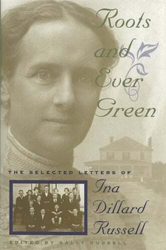 Roots and Ever Green: The Selected Letters of Ina Dillard Russell by ...