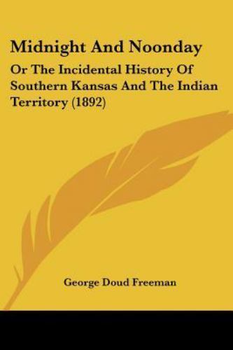 Midnight and Noonday : Or the Incidental History of Southern Kansas and ...