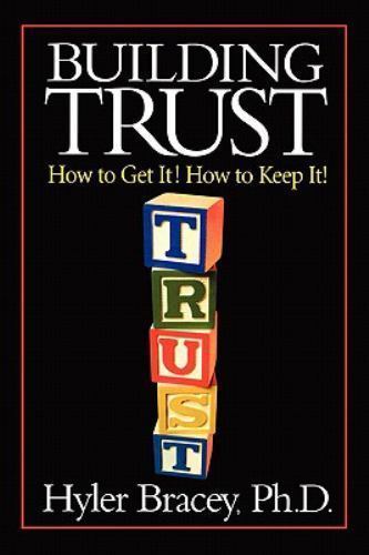 Building Trust: How To Get It! How To Keep It! by Bracey Ph. D., Hyler ...