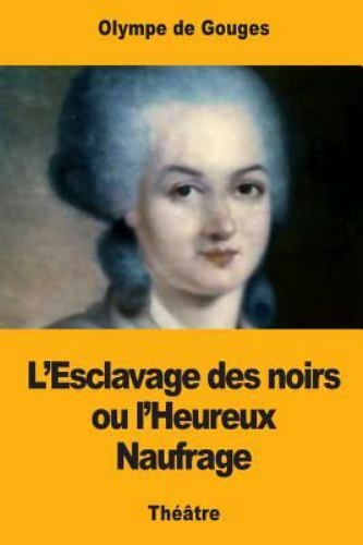 L' Esclavage des Noirs Ou l'Heureux Naufrage by Olympe de Gouges (2017 ...