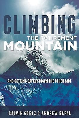 Climbing the Retirement Mountain : And Getting Safely down the Other ...