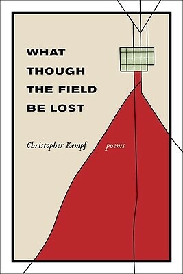 What Though the Field Be Lost: Poems by Kempf, Christopher -Paperback ...
