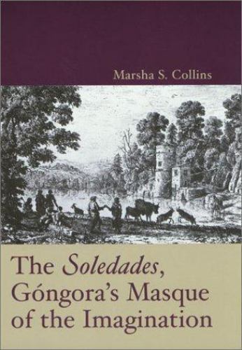 Soledades, Góngora's Masque of the Imagination by Marsha S. Collins ...