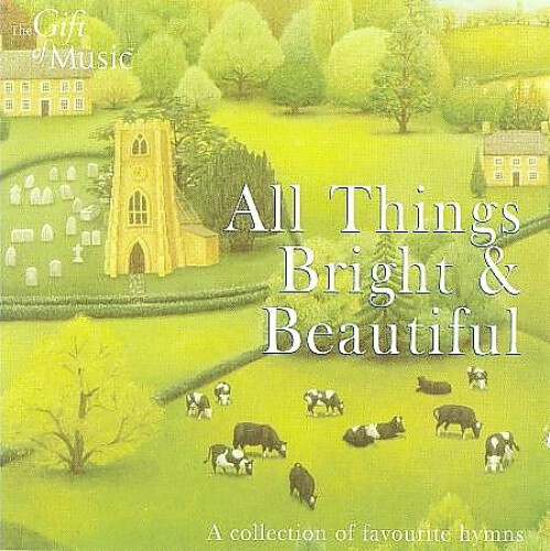 All Things Bright & Beautiful - A collection of favourite hymns / Sarah ...
