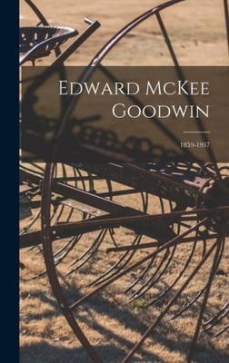 Edward McKee Goodwin: 1859-1937 by Anonymous [Hardback] | eBay