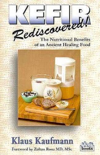 Kefir Rediscovered!: The Nutritional Benefits of an Ancient Healing ...
