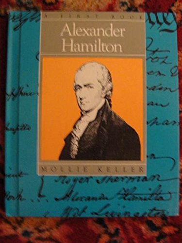 ALEXANDER HAMILTON (CONSTITUTION - FIRST BOOKS) By Mollie Keller Mint ...