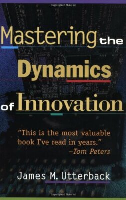 Mastering the Dynamics of Innovation By James M. Utterback. 9780 ...