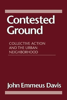 Contested Ground : Collective Action and the Urban Neighborhood by John ...