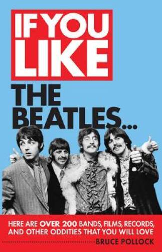 If You Like the Beatles: Here Are Over 200 Bands, Films, Records, and ...