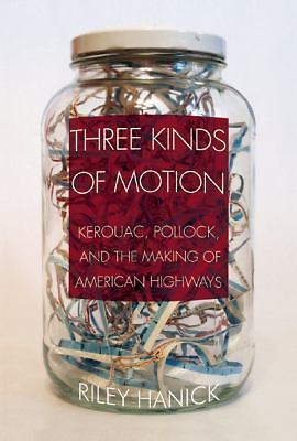 Three Kinds of Motion : Kerouac, Pollock, and the Making of American ...